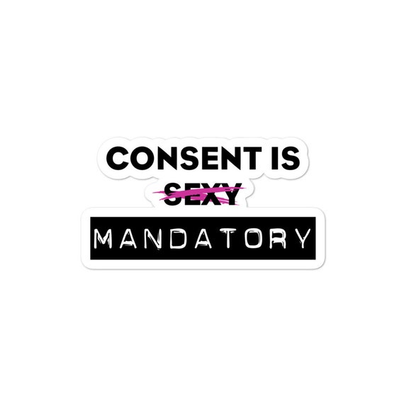 Consent Is Mandatory Sticker Lets Talk About Consent Etsy