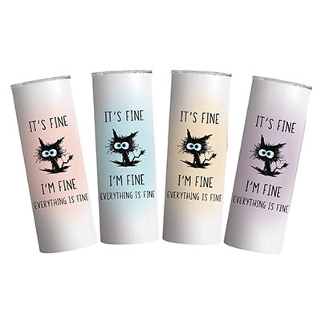 It's Fine, Everything is Fine 20-ounce Humorous Skinny Tumbler Embrace ...