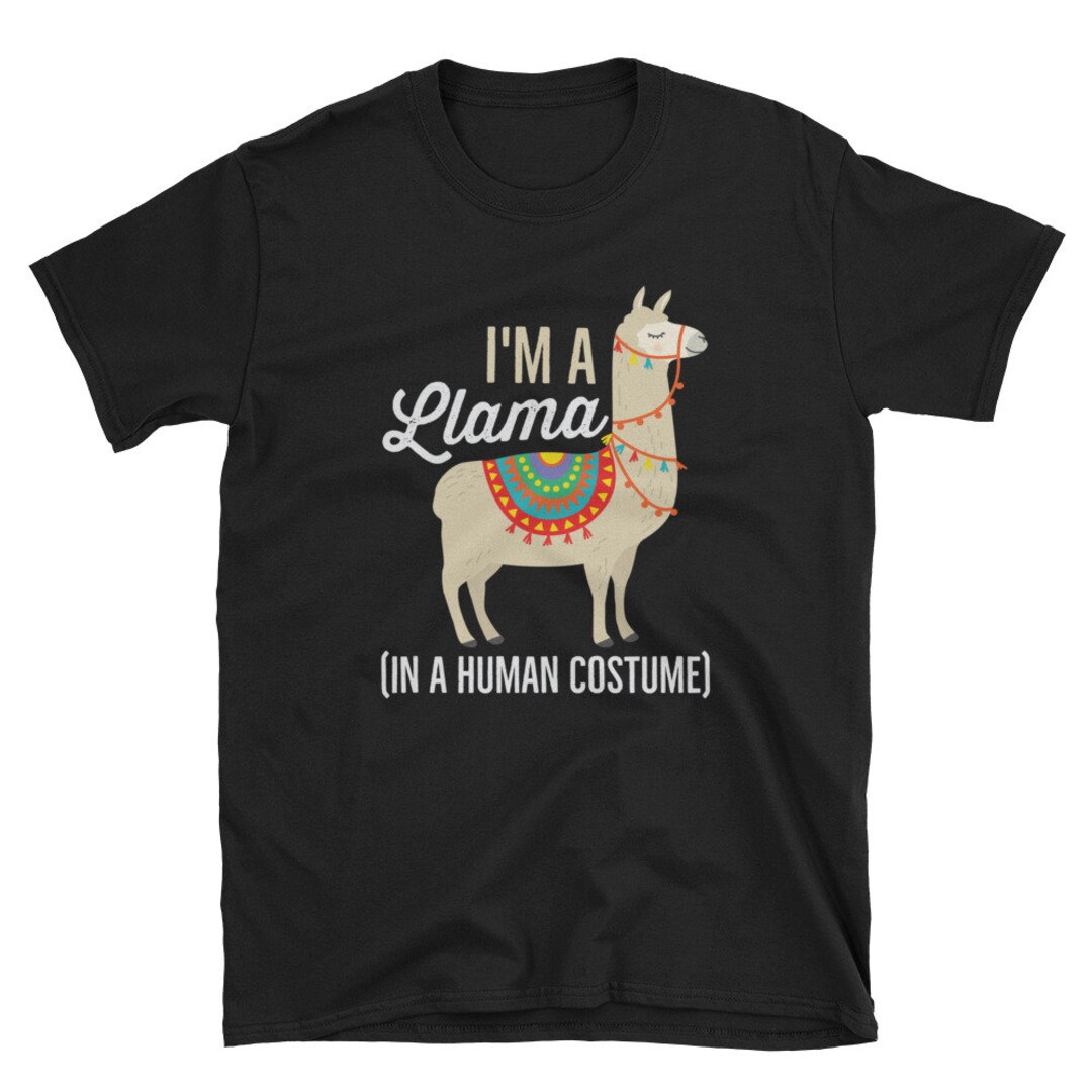 I'm A Llama in A Human Costume Unisex T Shirt Funny Llama Gift Llama ...