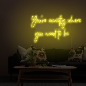 You're Exactly Where You Need to Be Custom LED Neon Sign, Neon Light ...