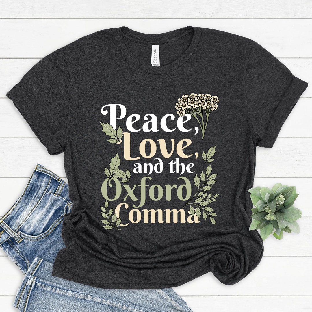 Peace, Love, and the Oxford Comma T-shirt | English Grammar Joke Tank ...