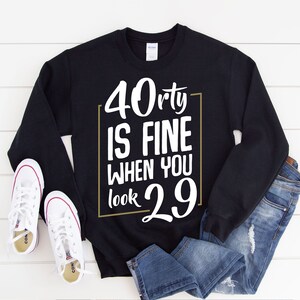 40rty is Fine When You Look 29 Shirt/ Fortieth Birthday Gift/ 40th ...