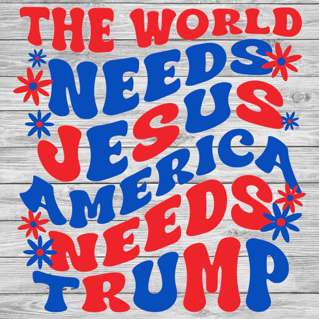 The World Needs Jesus, America Needs Trump Digital Download PNG, PDF ...