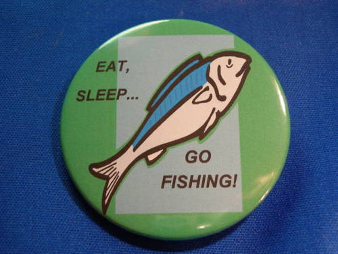 Eat, Sleep... GO FISHING! Button Pinback Pin Badge Large 2 1/4" Brand ...