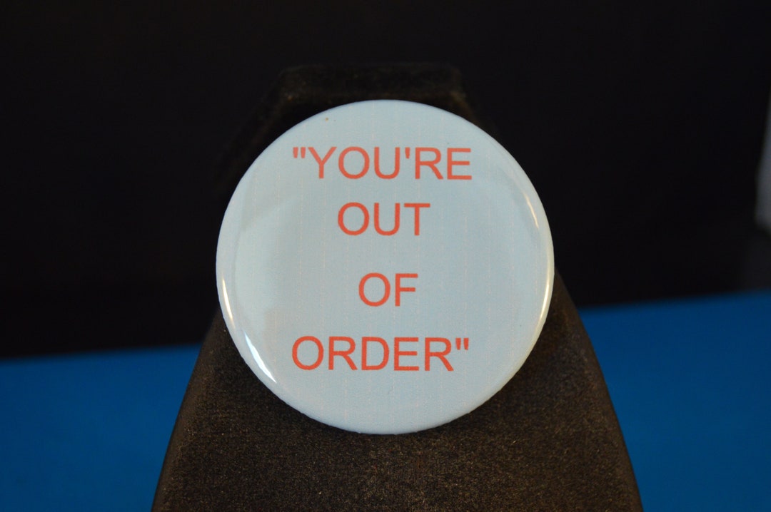 You're Out of Order BUTTON Anger Futility Hypocrisy Psychology Fear ...