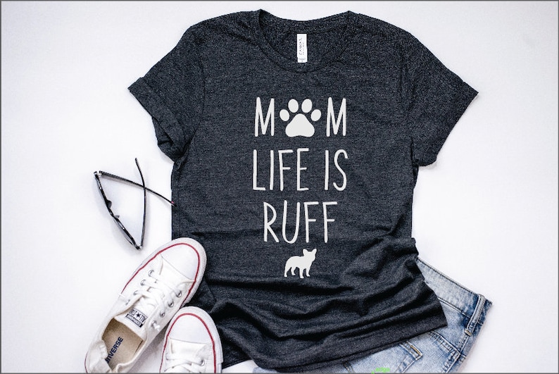 Dog Mom Shirt Frenchie Mom Life is Ruff Shirt French - Etsy