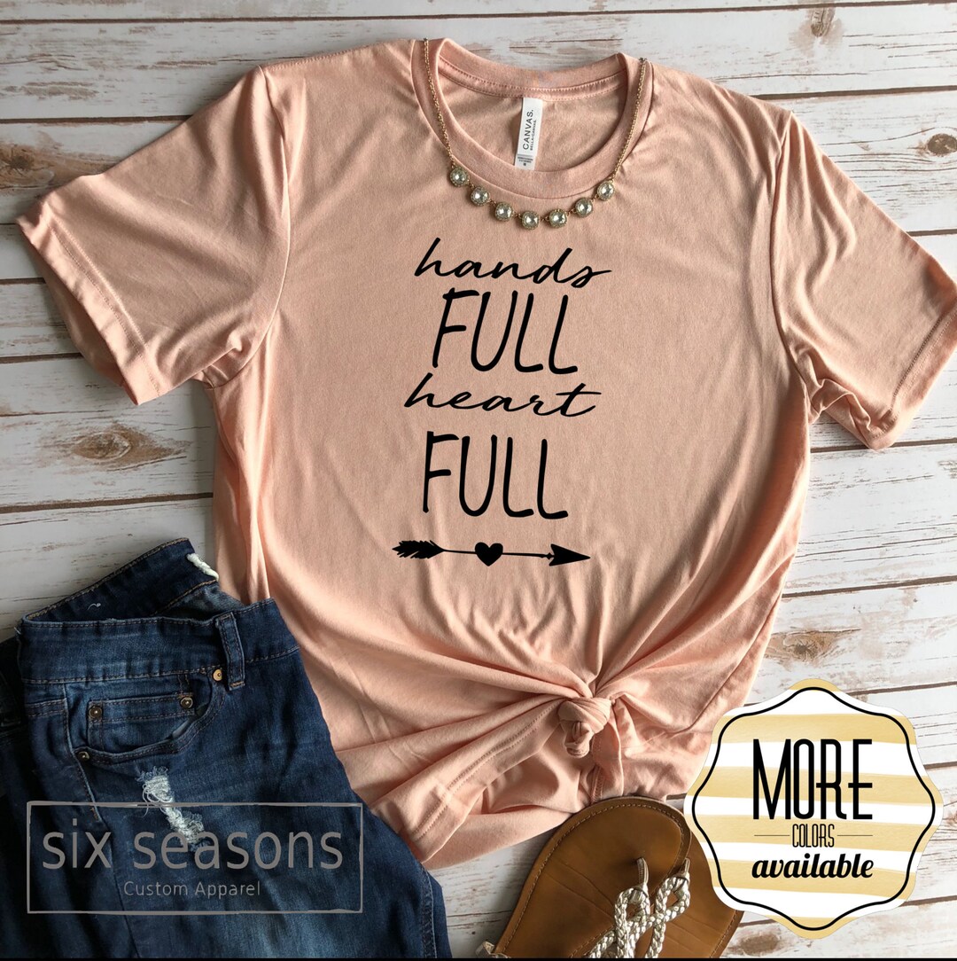 Hands Full Heart Full Shirt, Womens Graphic Tee, Trendy Mom Shirt, Mom ...