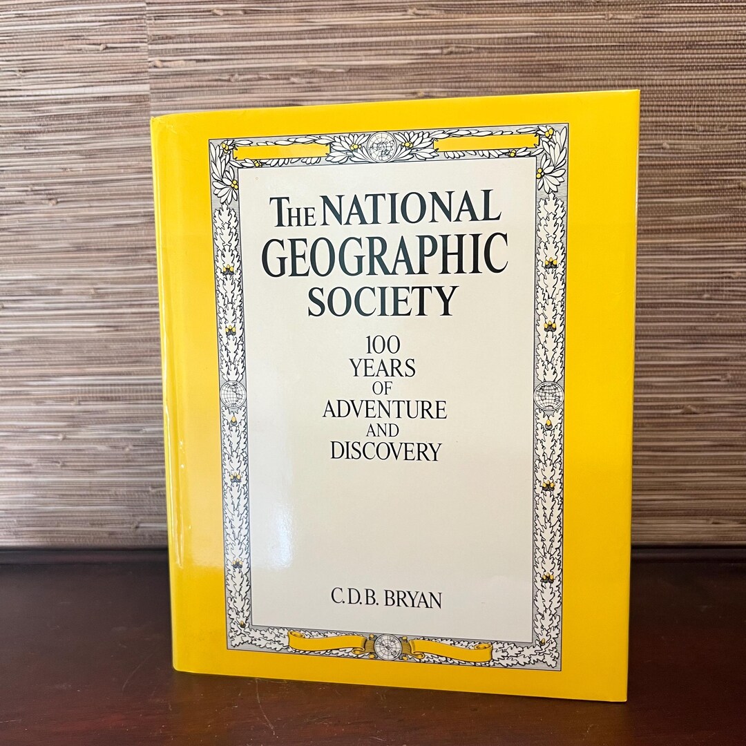 The National Geographic Society: 100 Years of Adventure and Discovery ...