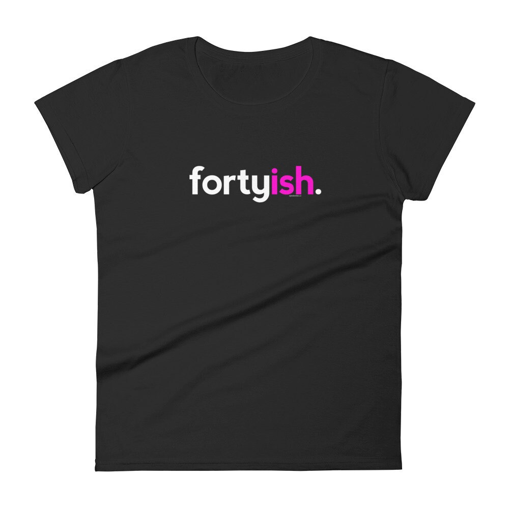 40ish Birthday Shirt Women Fortyish | Party Card Tees Forties - Etsy