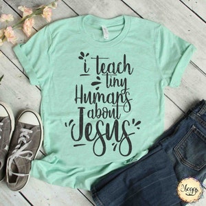 I Teach Tiny Humans About Jesus - Teacher Shirts - Sunday School Gifts ...