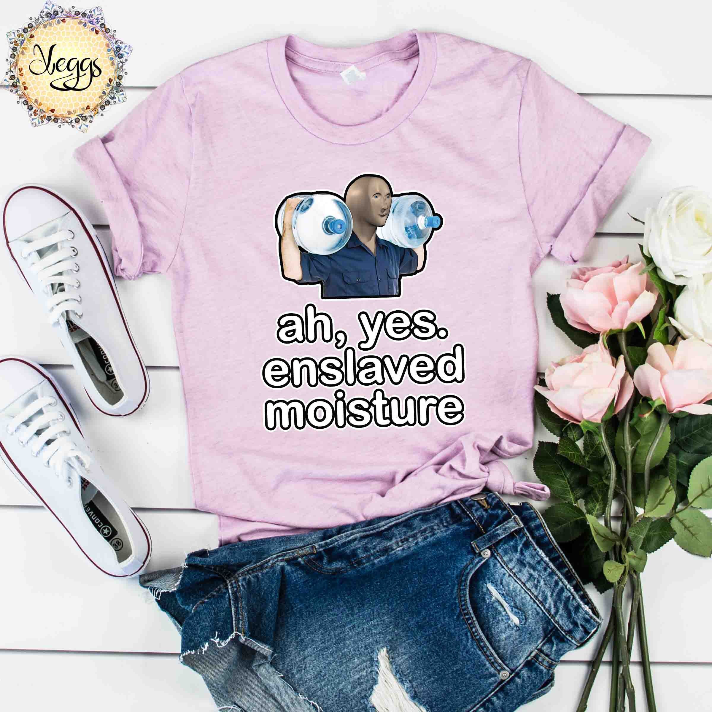 Ah Yes Enslaved Moisture Dank Meme Shirt Surrealism Meme - Etsy