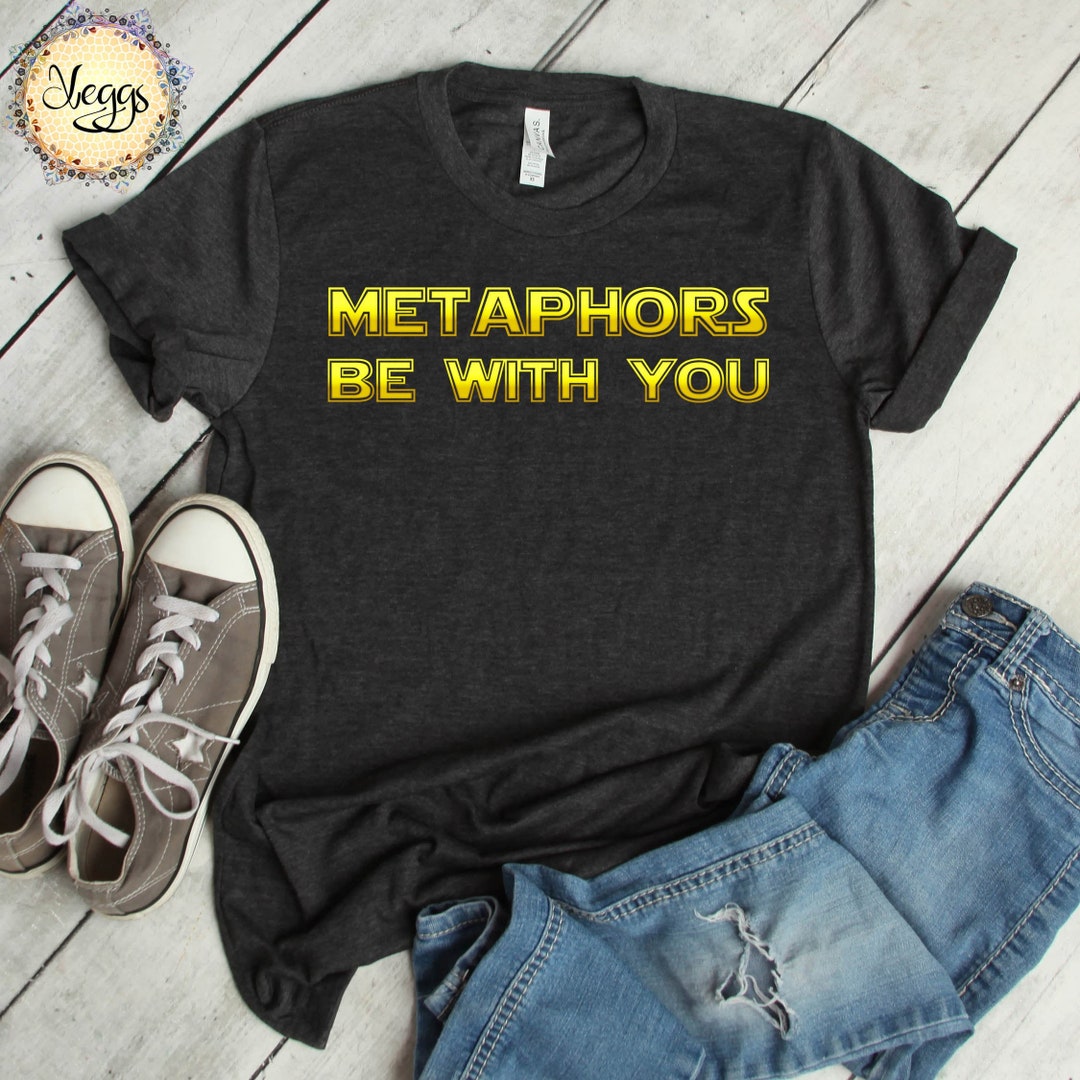 Metaphors Be With You - Pun Shirt, Dry Humor Science Fiction, English ...