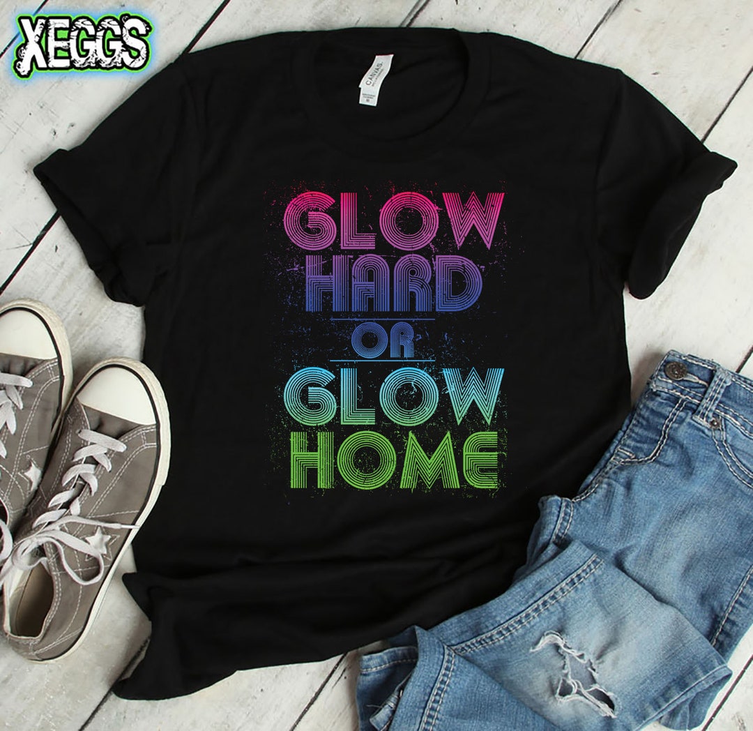 Glow Hard or Glow Home, Rave Wear, Rave Shirt, Party Shirt, Raver, EDM ...