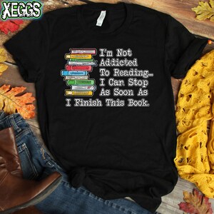 I'm Not Addicted to Reading T-shirt, Book Lover, Book Nerd, Bookworm ...