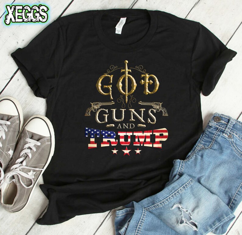 God Guns and Trump, Trump Shirt, Christian T Shirts, Gun Gifts, Gun ...