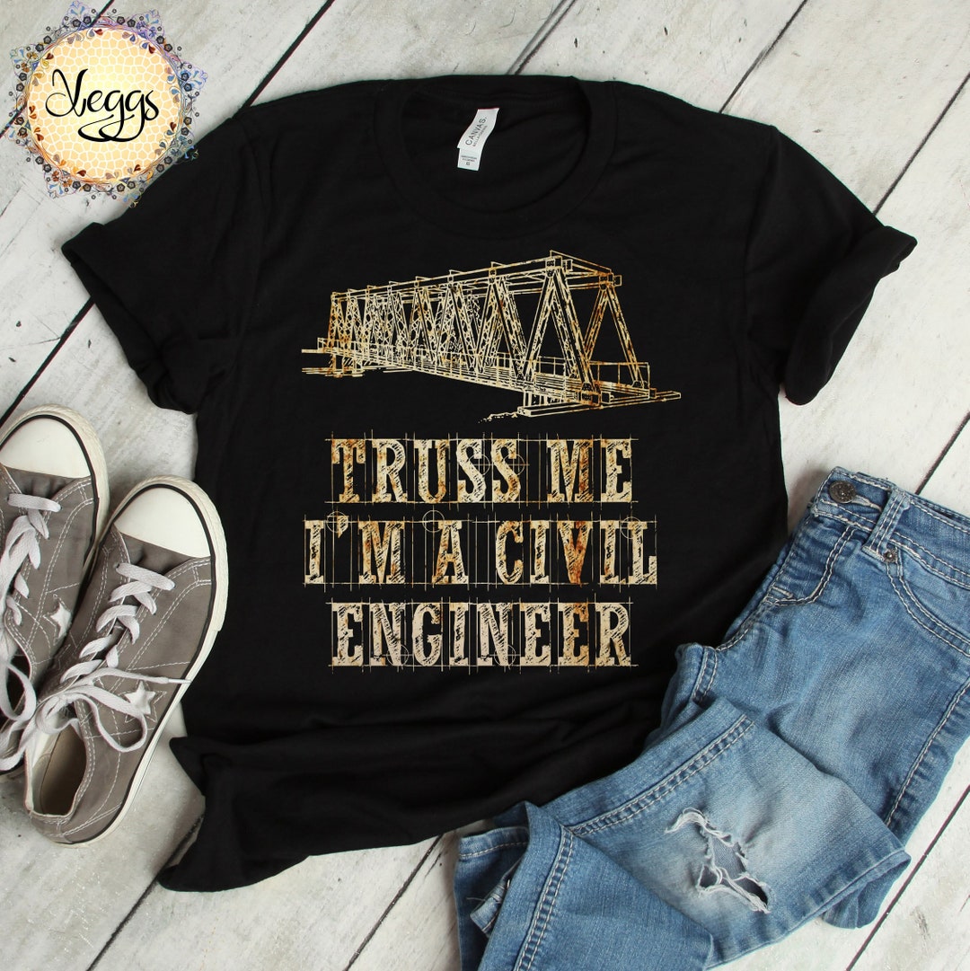 Engineer Gifts, Civil Engineer Gifts, Truss Me I'm a Civil Engineer ...