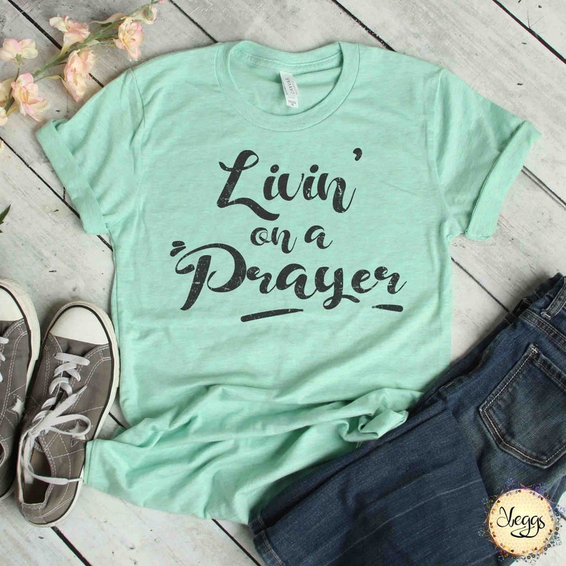 Living on a Prayer Shirt - Christian Shirts - Prayer Shirt - Pastor ...