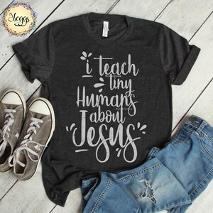 I Teach Tiny Humans About Jesus - Teacher Shirts - Sunday School Gifts ...