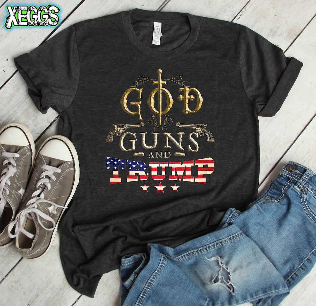 God Guns and Trump, Trump Shirt, Christian T Shirts, Gun Gifts, Gun ...