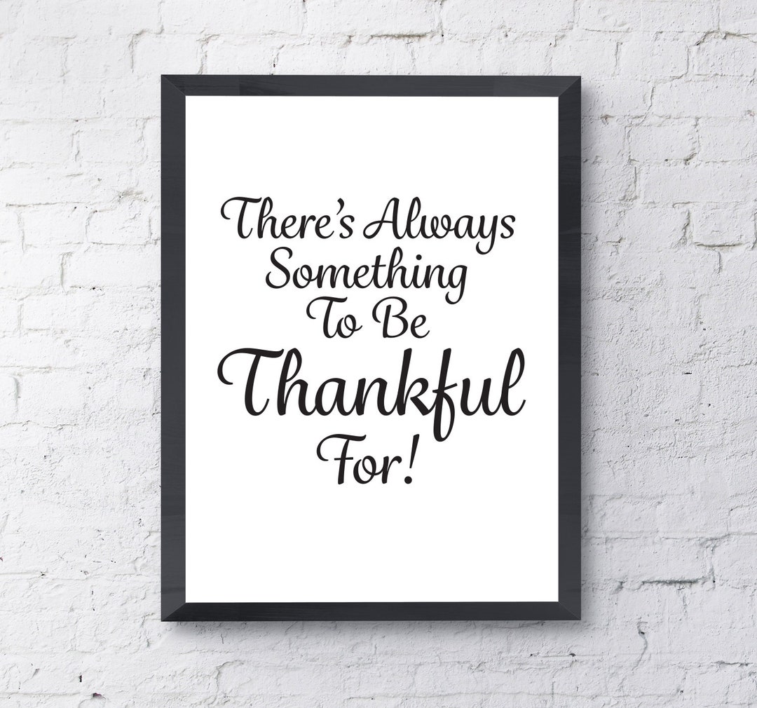 There's Always Something to Be Thankful For! - Quote Print - Motivation ...
