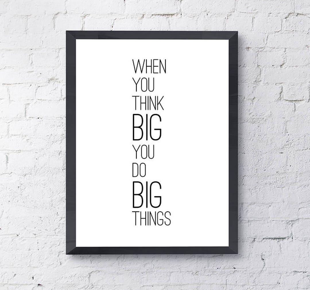 When You Think Big You Do Big Things - Printable Quote - Printable ...