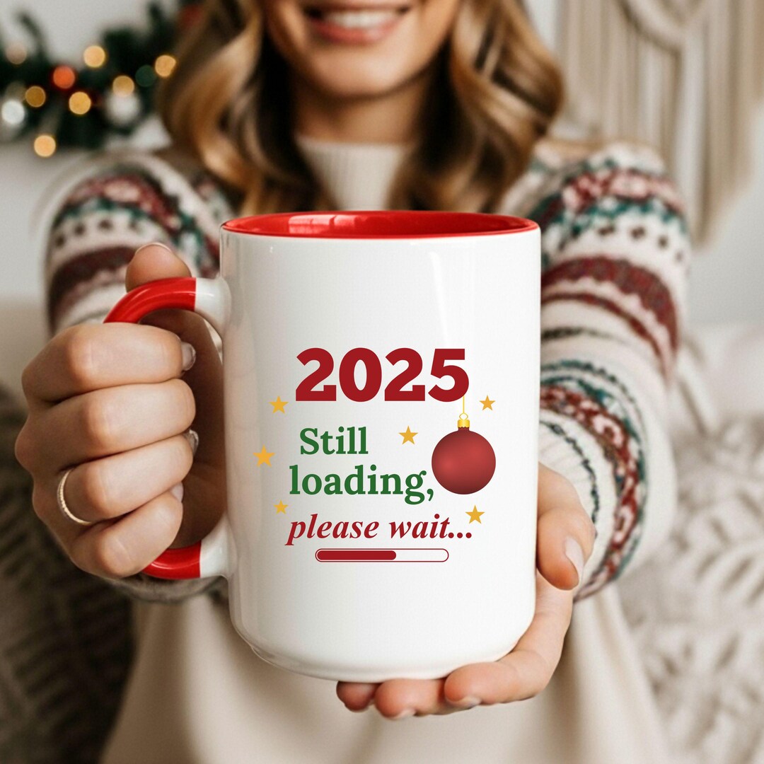 2025 Still Loading Please Wait Mug | Holiday Christmas Mug - Etsy