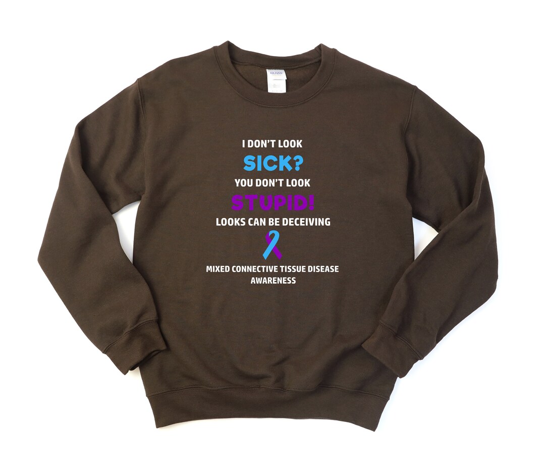 Mixed Connective Tissue Disease You Don't Look Sick Crewneck Sweatshirt ...