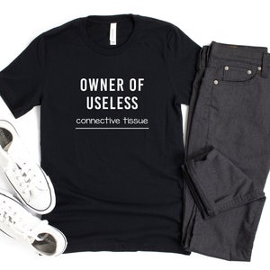 Owner of Useless Connective Tissue T-shirt, Ehlers Danlos Syndrome ...
