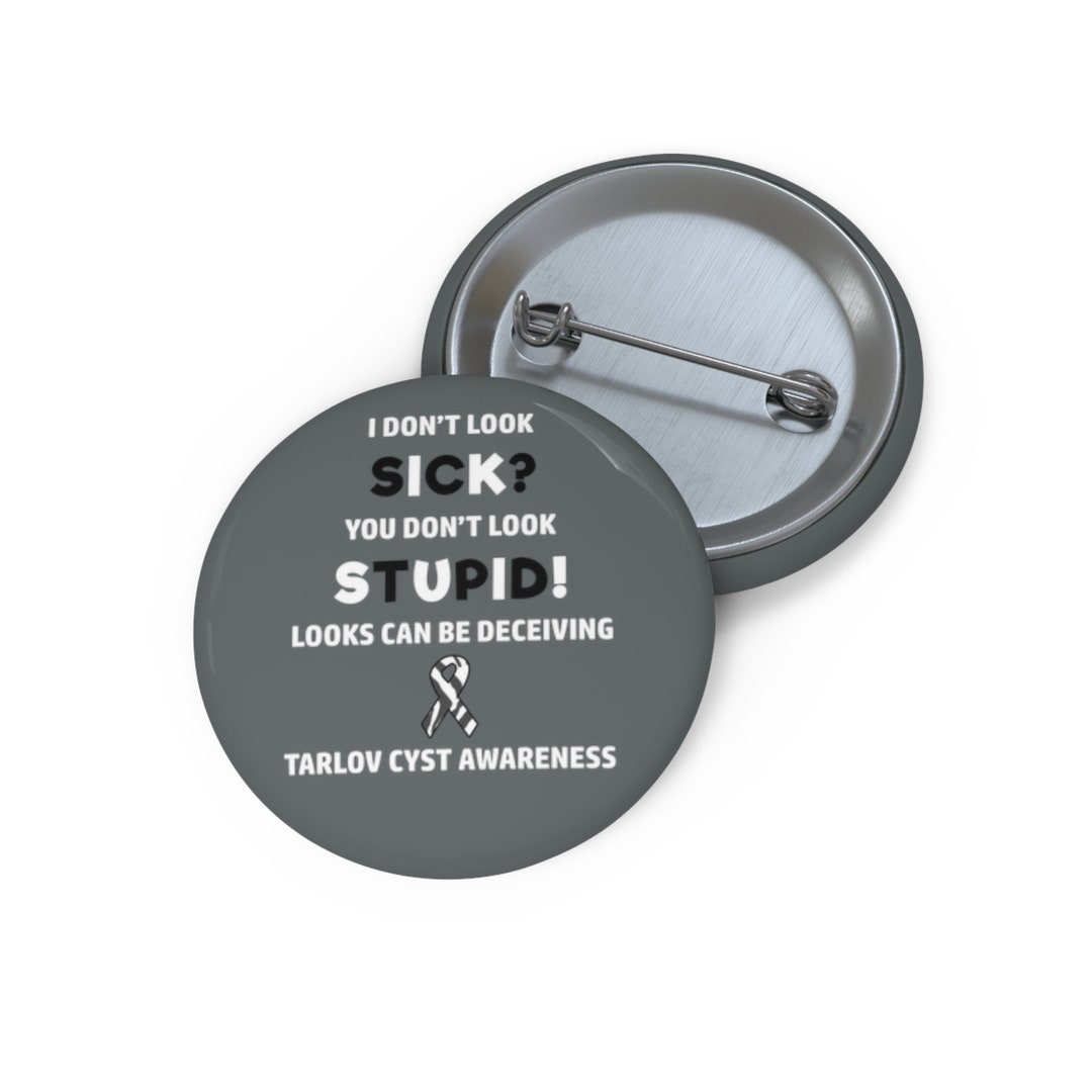Tarlov Cyst You Don't Look Sick Pin Button, Tarlov Cyst Awareness ...