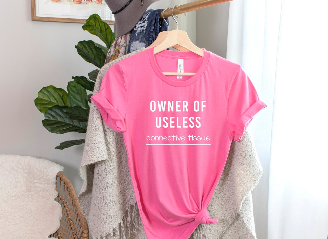 Owner of Useless Connective Tissue T-shirt, Ehlers Danlos Syndrome ...