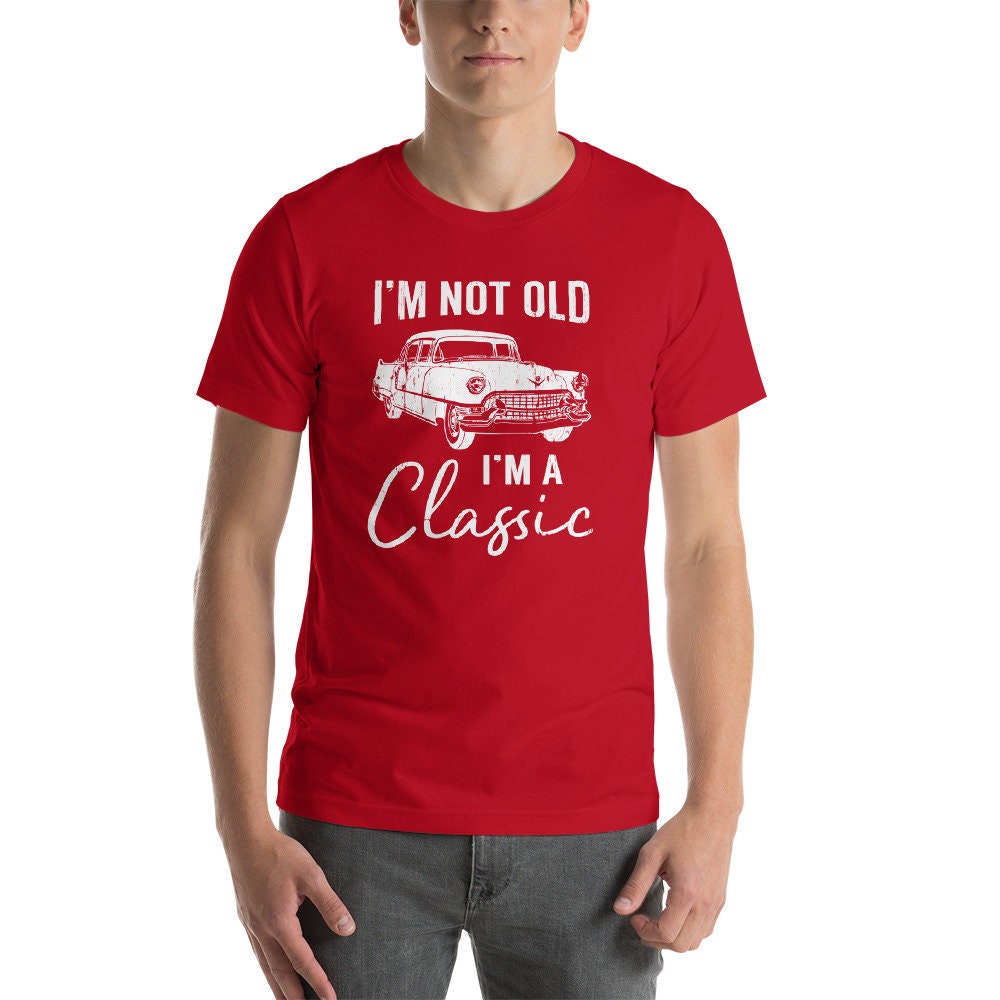 I'm Not Old I'm A Classic T Shirt Birthday Gift Ideas - Etsy