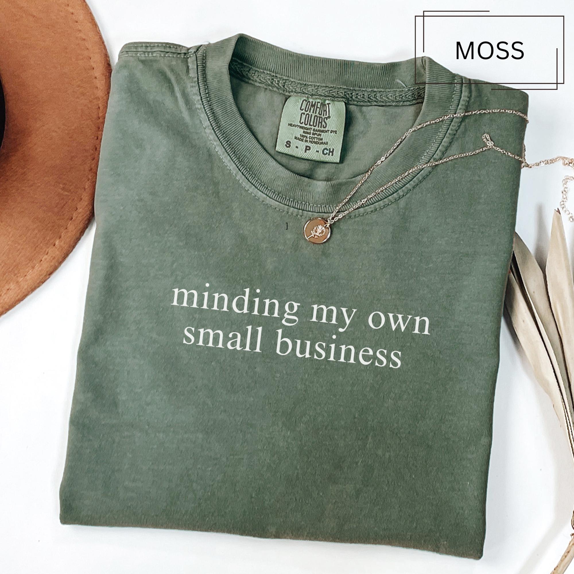 Comfort Colors Shirt Minding My Own Small Business, Funny Entrepreneur ...