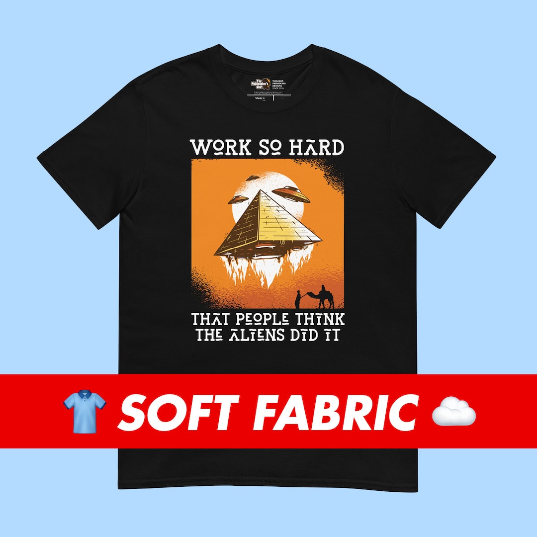 Work so Hard That People Think the Aliens Did It T-shirt for the ...