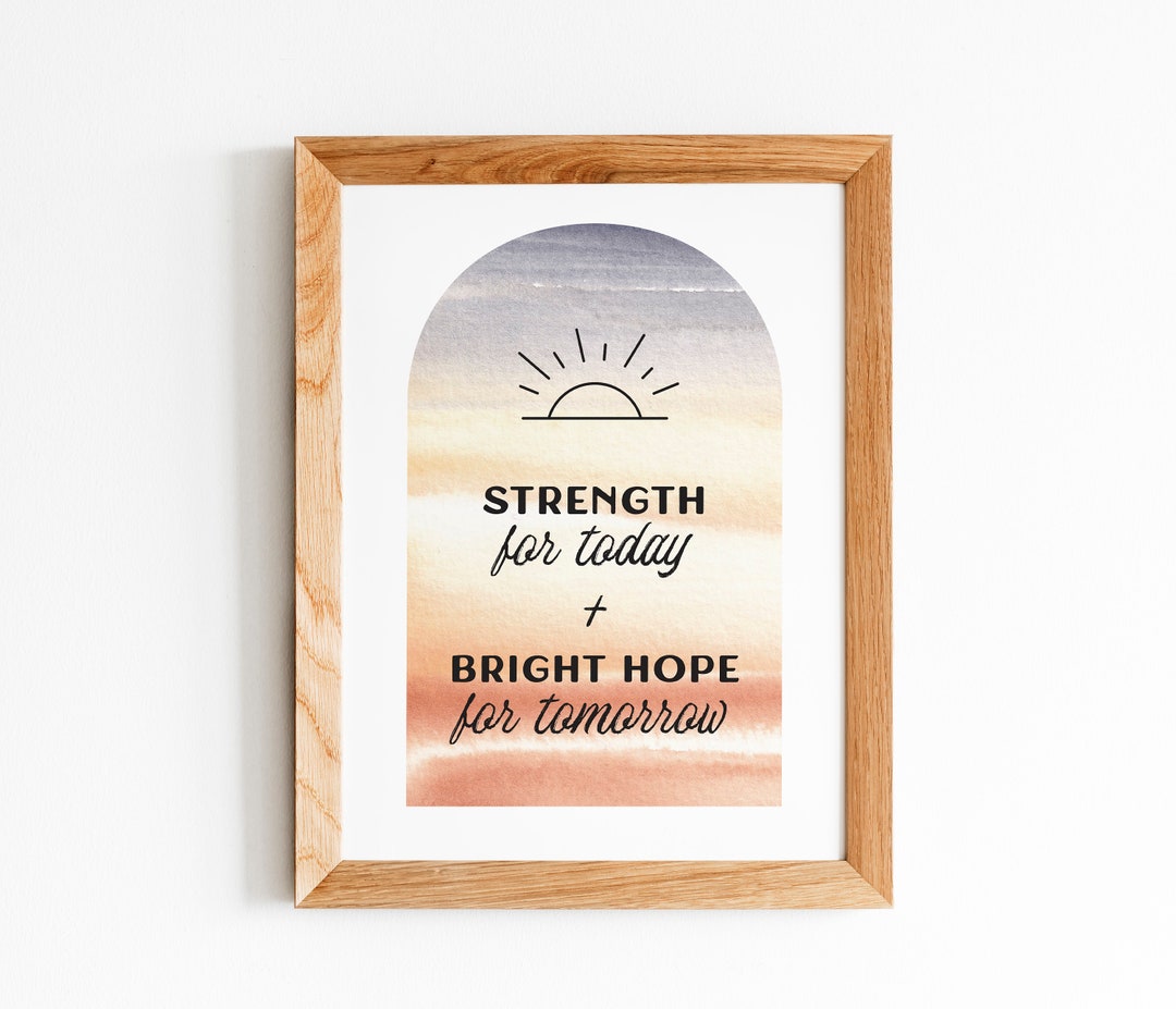 Strength for Today Bright Hope for Tomorrow Print, 3 Versions, Instant ...