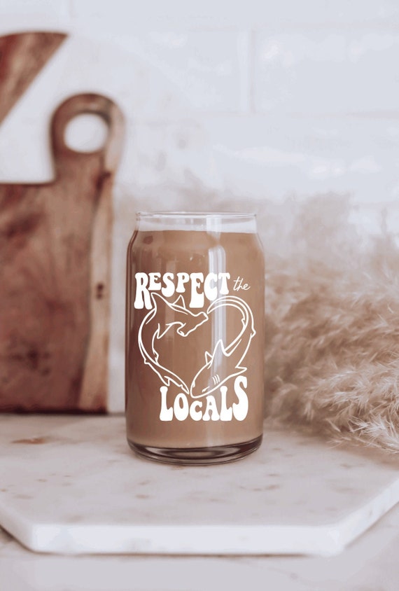16 Oz Can Glass Cup Coffee Cup Respect the Locals Cups - Etsy
