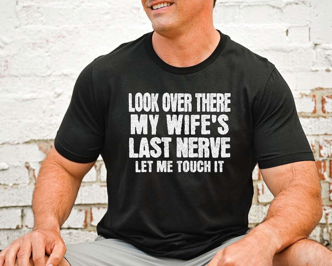 Husband Joke Shirt Funny Husband T Shirt Wifes Last Nerve Husband T From Wife Husband