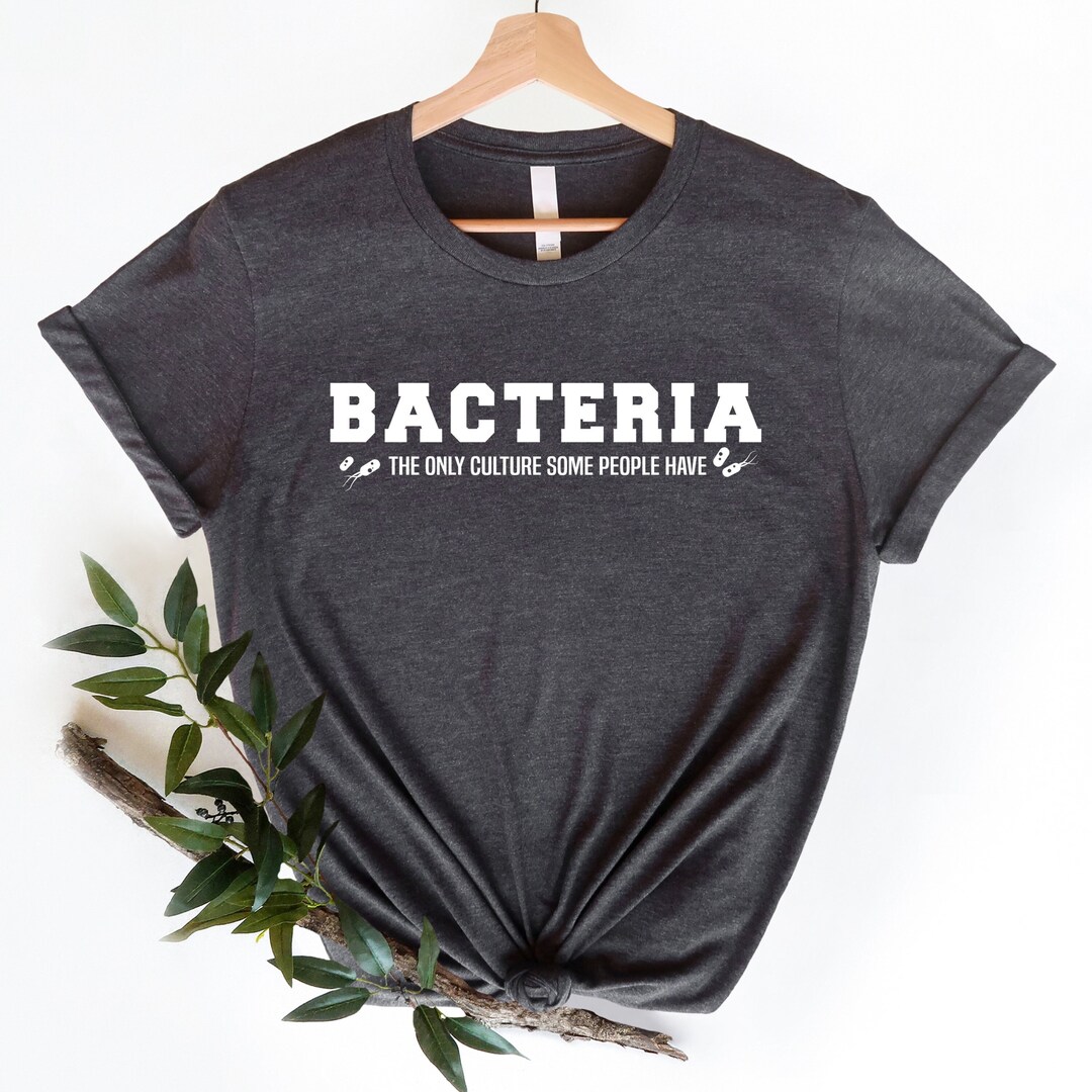 Med School Shirt, Bacteria the Only Culture Some People Have ...