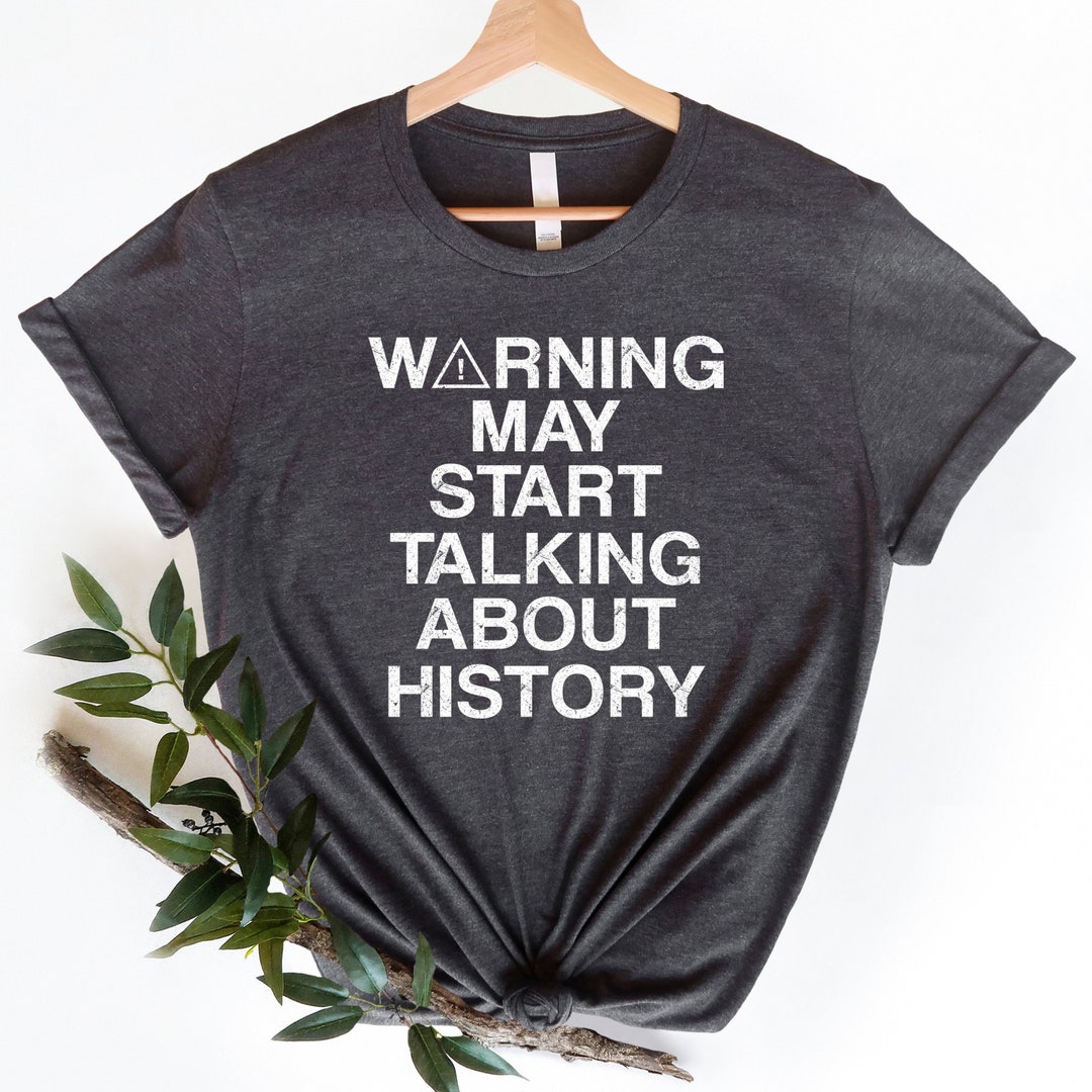 History Teacher Shirt, Warning May Start Talking About History, History ...