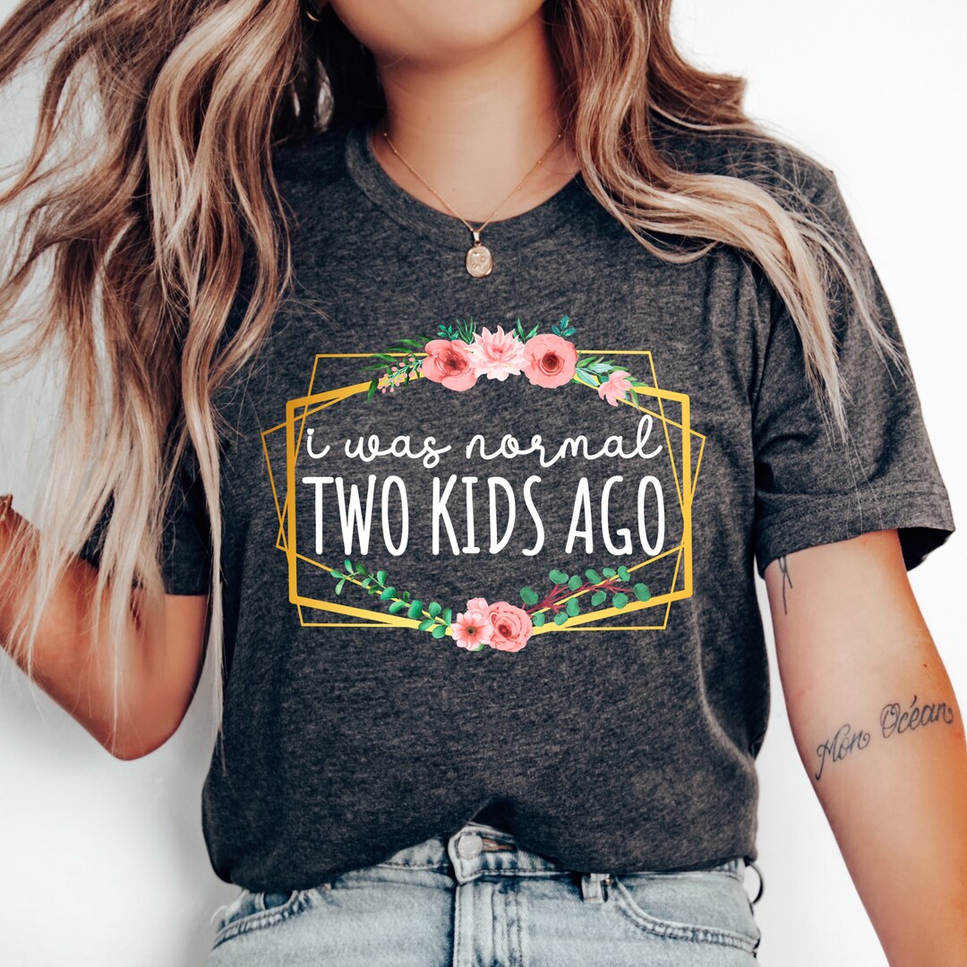 Funny Mom Shirt From Kids Cute Mom Gifts Mom of Two Normal 2 Kids Ago ...