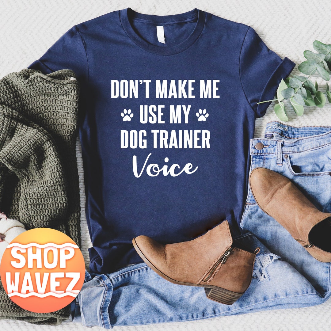 Dog Trainer Shirt, Dog Shirts, Funny Dog T-shirt, Dog Lover Shirt, Dog ...