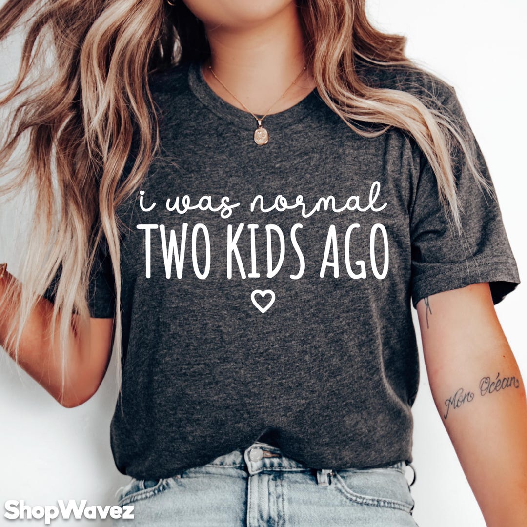 Funny Mom Shirt From Kids Cute Mom Gifts Mom of Two Normal 2 Kids Ago ...