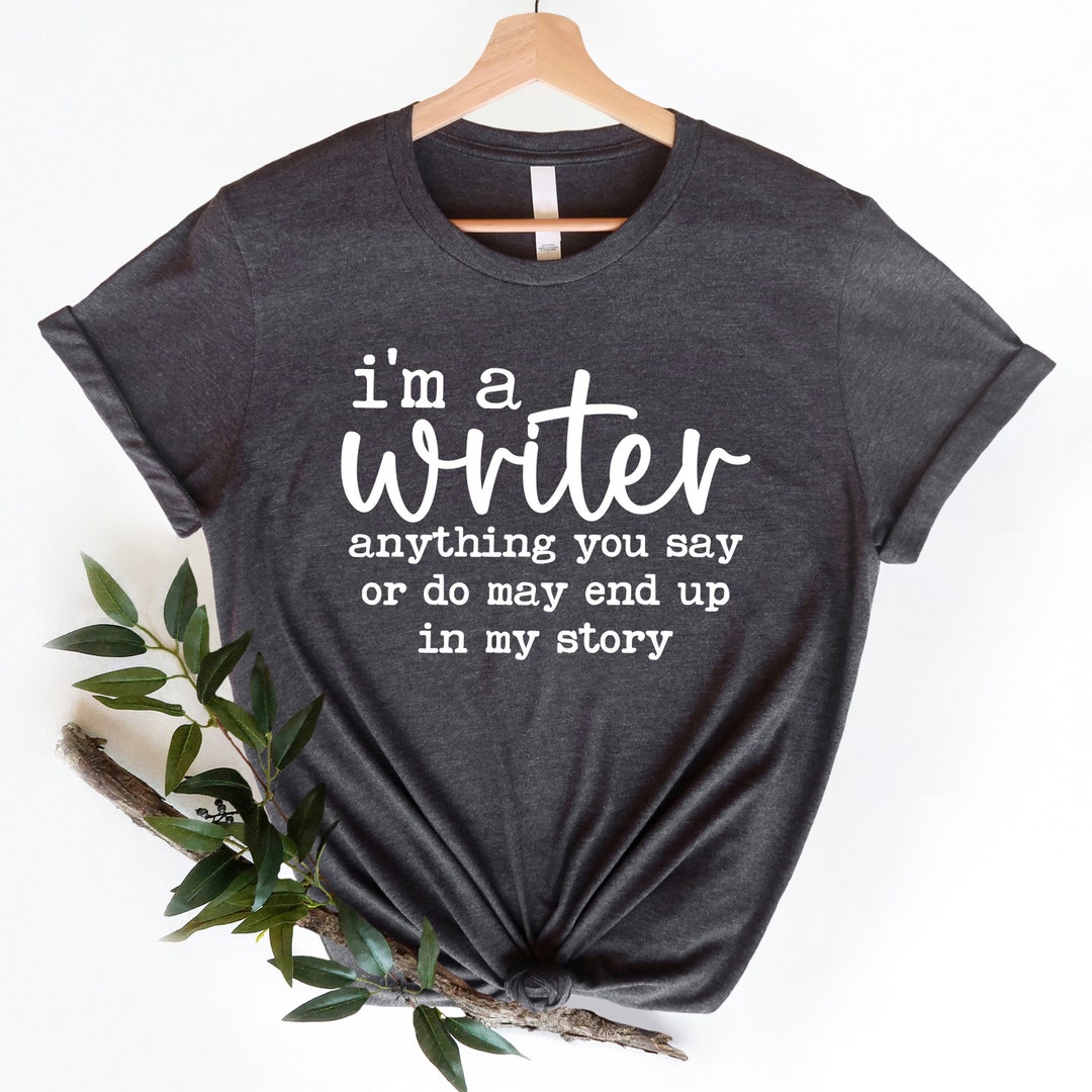 Funny Writer Shirt I Am A Writer Shirt Author Shirts - Etsy