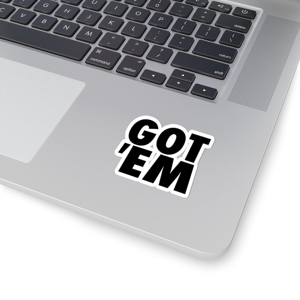 GOT 'EM Stickers | Transparent Stickers | White Stickers | Kiss-cut ...