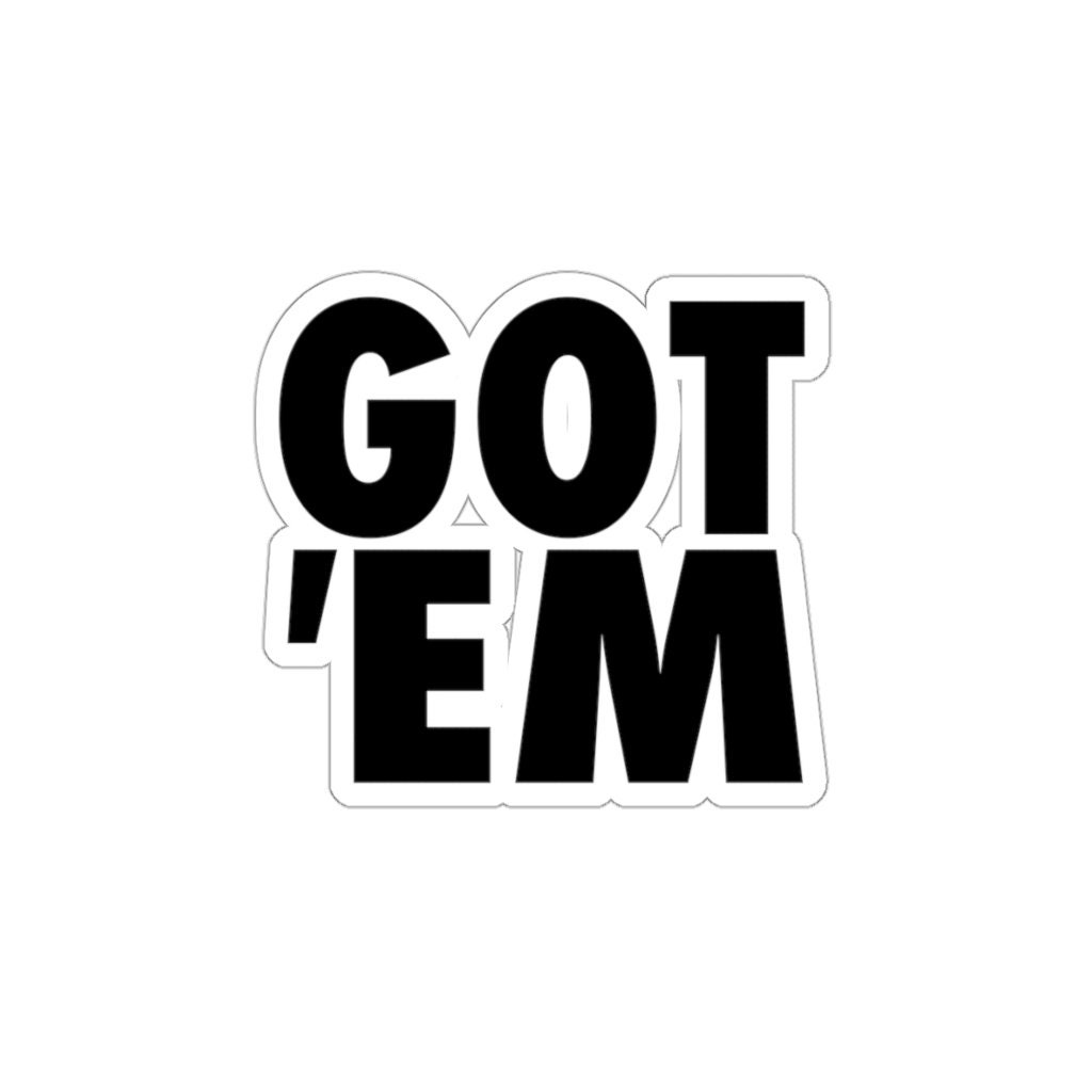 GOT 'EM Stickers | Transparent Stickers | White Stickers | Kiss-cut ...
