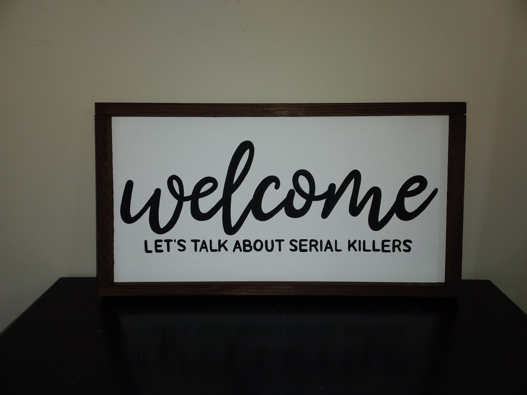 Welcome Let's Talk About Serial Killers Wooden Sign Home Decor Welcome ...