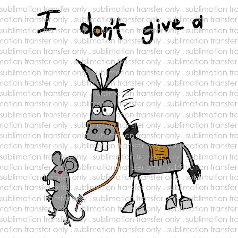 Sublimation transfer I don't give a rats a rat donkey | Etsy