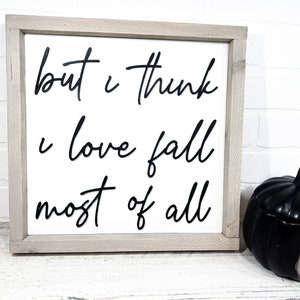 But I Think I Love Fall Most of All Sign, Fall Wood Signs, Rustic Fall ...