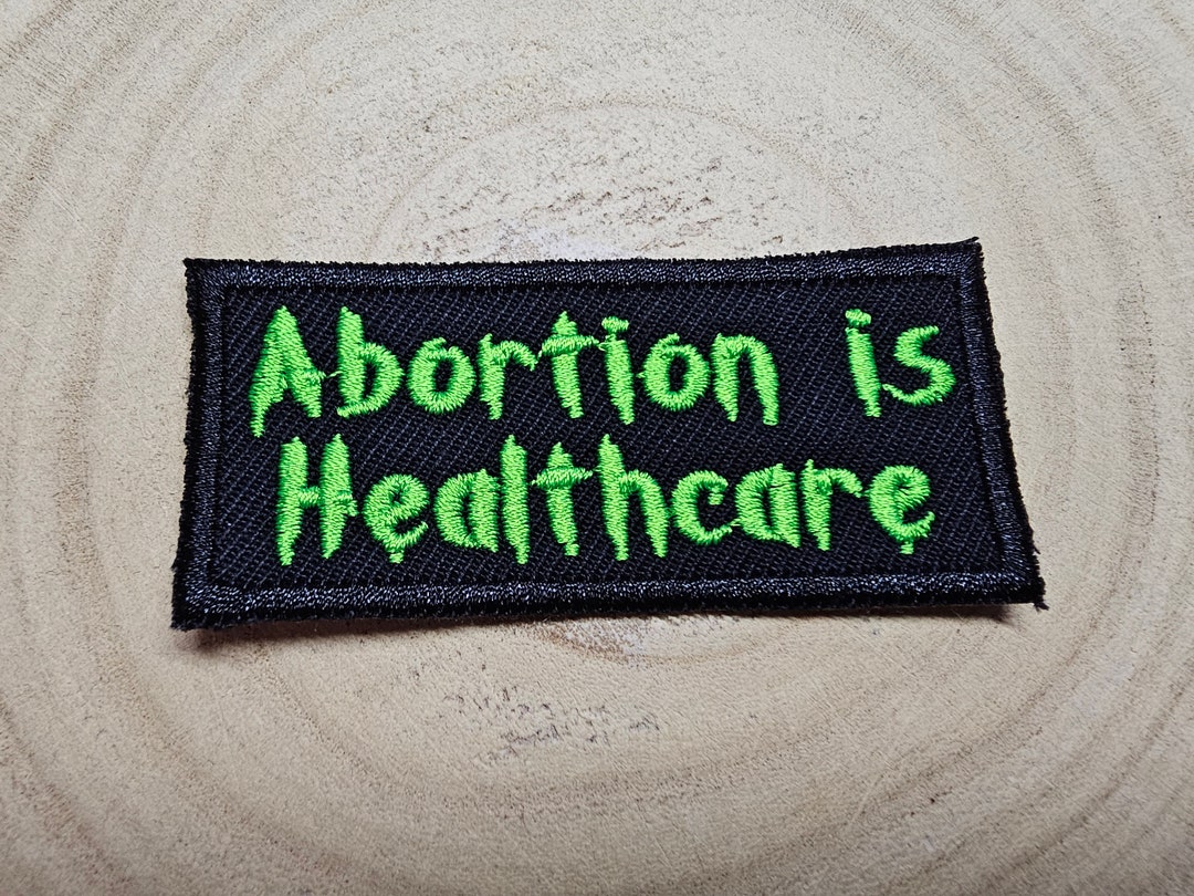 Abortion is Healthcare Fluorescent Green Embroidered Pro Choice Patch ...
