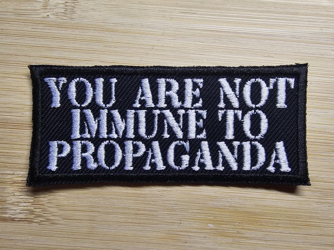 You Are Not Immune to Propaganda Iron on Embroidered Patch Politics ...