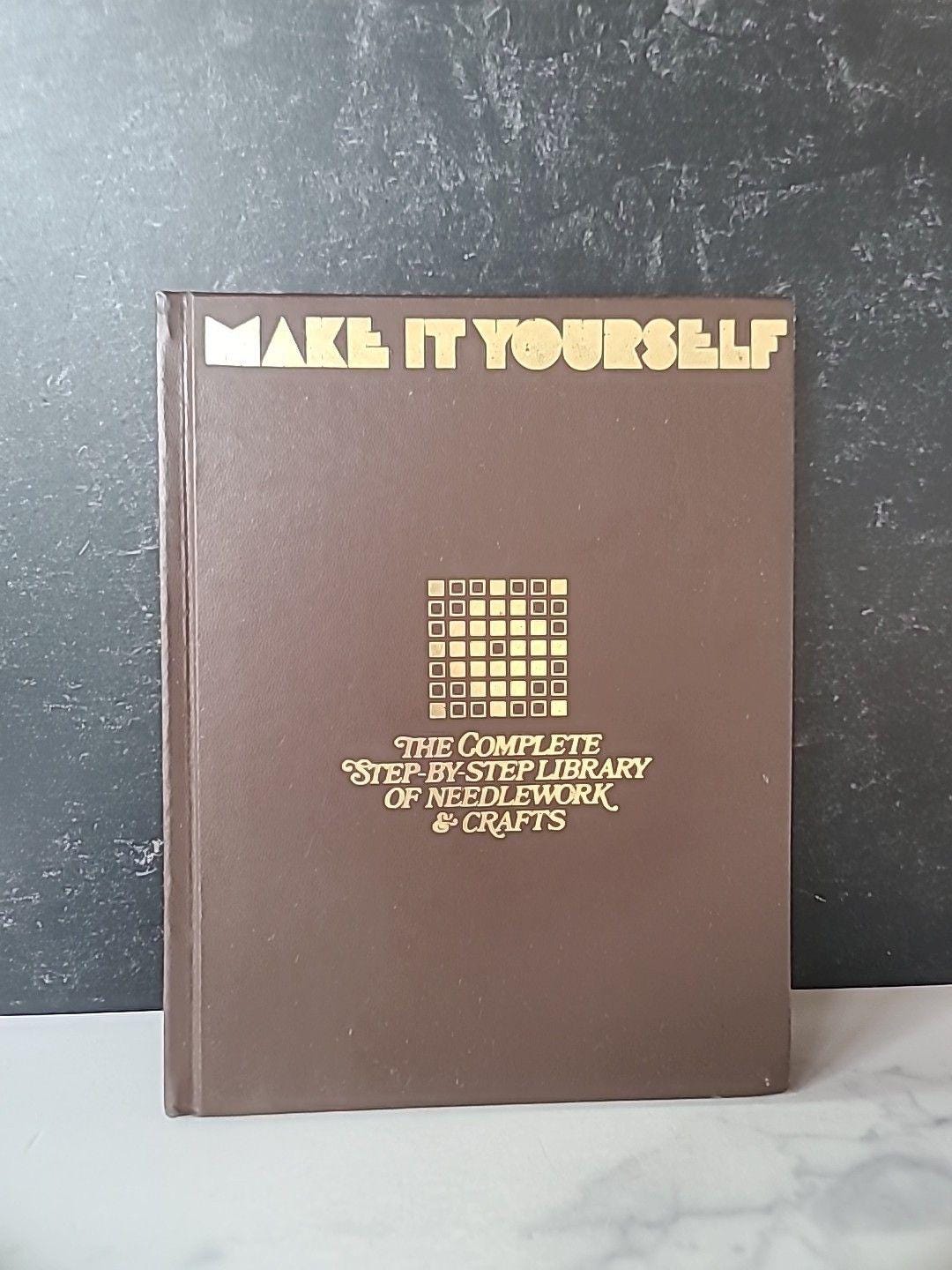 Make It Yourself the Complete Step-by-step Library of Needlework ...